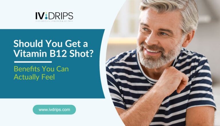 Should You Get a Vitamin B12 Shot? Benefits You Can Actually Feel | IVDrips